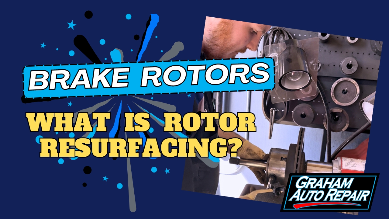 Rotor Resurfacing - Graham Auto Repair